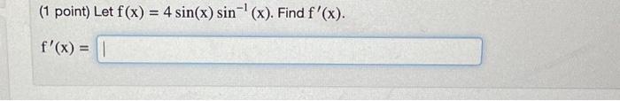 Solved (1 point) Let f(x)=4sin(x)sin−1(x) f′(x)= | Chegg.com