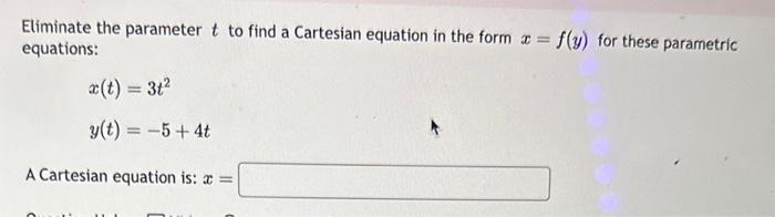 Solved Eliminate the parameter t to find a Cartesian | Chegg.com