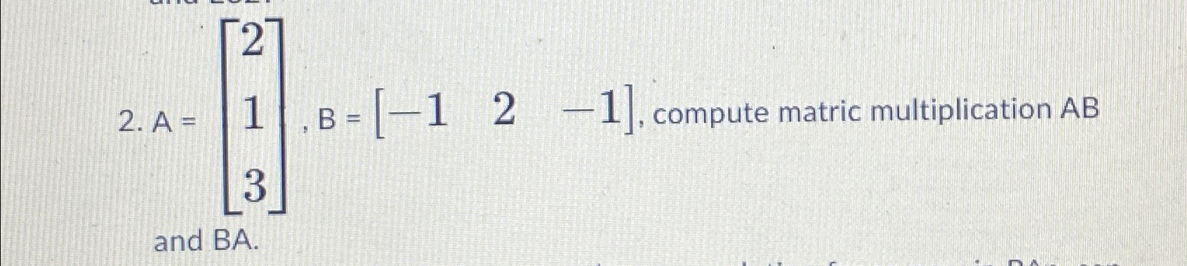 Solved A=[213],B=[-12-1], ﻿compute matric multiplication AB | Chegg.com