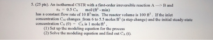 Solved 5. (25 pts). An isothermal CSTR with a first-order | Chegg.com