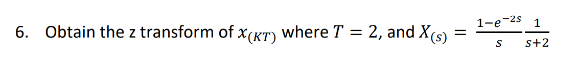 Solved Obtain the z ﻿transform of x(KT) ﻿where T=2, ﻿and | Chegg.com