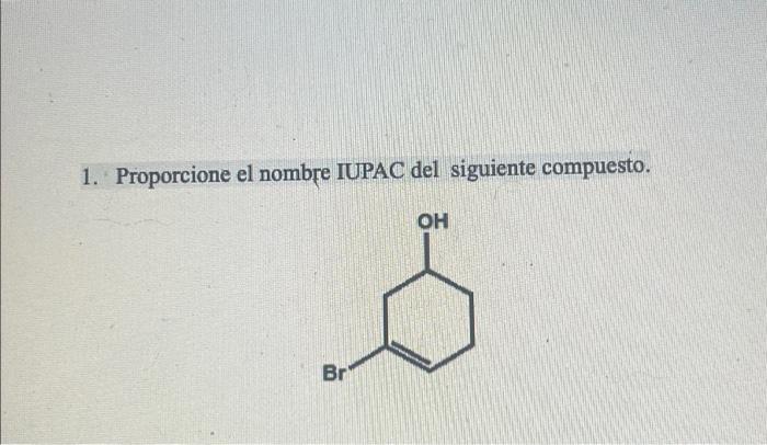 Solved 1. Proporcione el nombre IUPAC del siguiente | Chegg.com