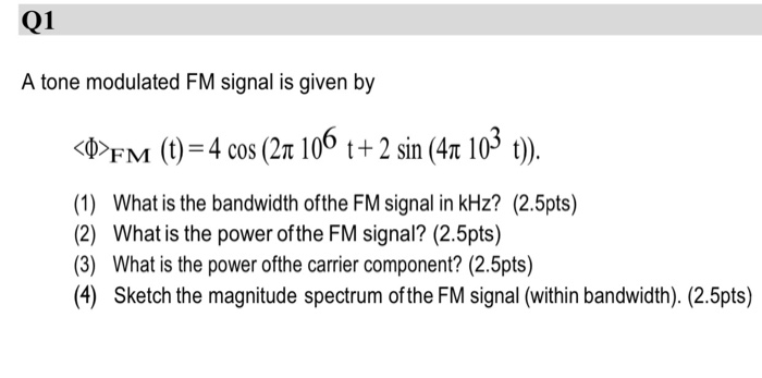 Solved Q1 A tone modulated FM signal is given by FM (t) = 4 | Chegg.com