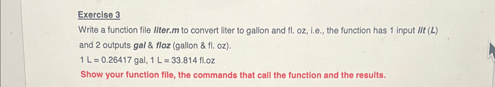 Solved Exercise 3Write a function file liter. m to convert | Chegg.com Solved Exercise 3Write a function file liter. m to convert | Chegg.com