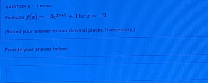 Solved QUESTION 6 - T POINT Evaluate f(x)=−3e2x+5+3 for x=−2 | Chegg.com