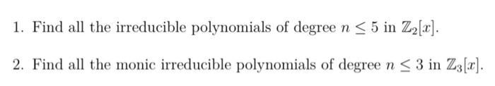 Solved 1. Find all the irreducible polynomials of degree n