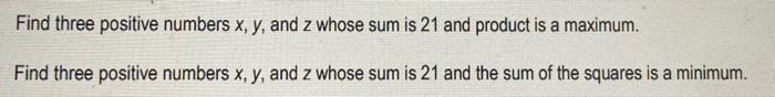 Solved Find three positive numbers x, y, and z whose sum is | Chegg.com