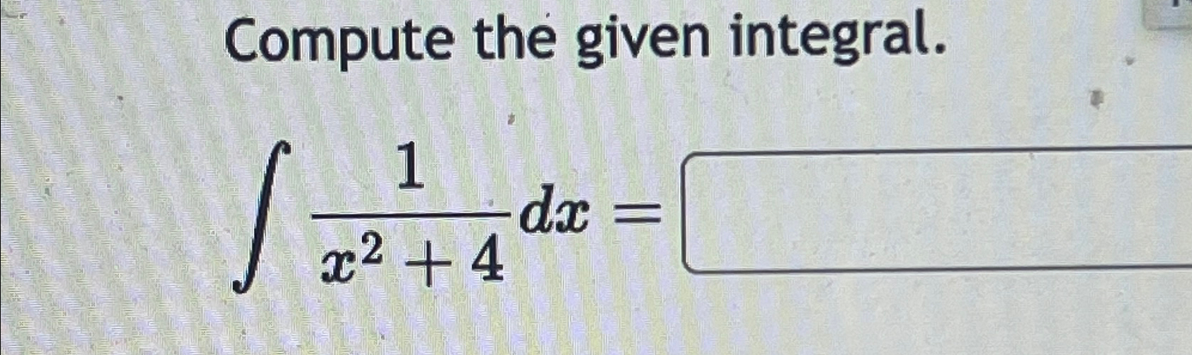 Solved Compute the given integral.∫﻿﻿1x2+4dx= | Chegg.com