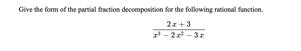Solved Give the form of the partial fraction decomposition | Chegg.com