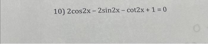 2cos2x−2sin2x−cot2x+1=0 | Chegg.com