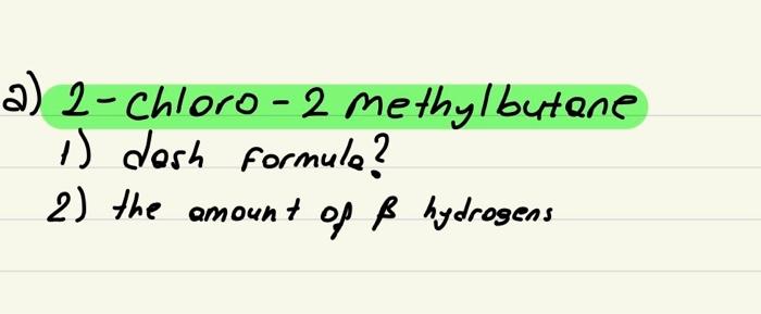Solved 2) 2-Chloro-2 methyl butane 1) dash formula? 2) the | Chegg.com