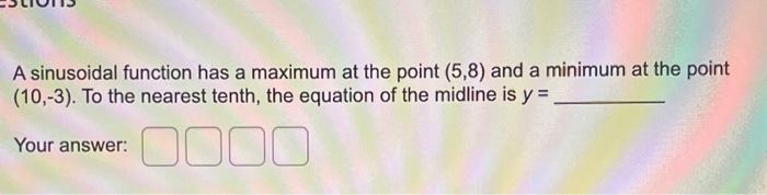 Solved A sinusoidal function has a maximum at the point | Chegg.com