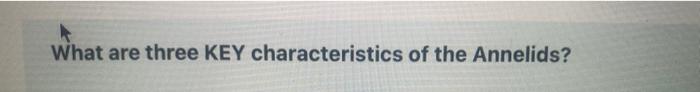 Solved What are three KEY characteristics of the Annelids? | Chegg.com
