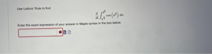 Solved Use Leibniz' Rule to find dtd∫tt2cos(x2)dx. Enter | Chegg.com