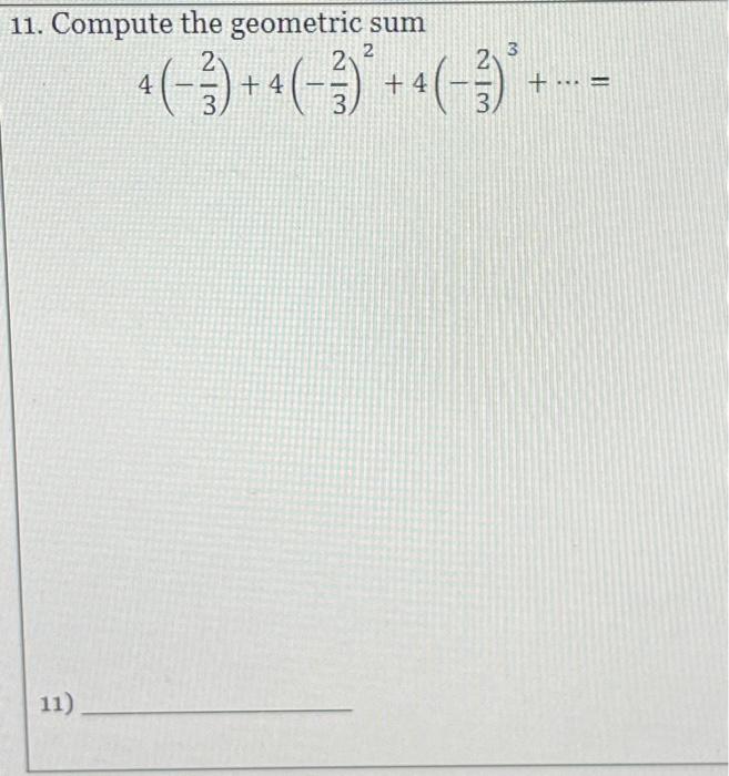 Solved 11. Compute the geometric sum | Chegg.com