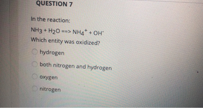 Solved QUESTION 7 In the reaction: NH3 + H20 ==> NH4+ + OH- | Chegg.com