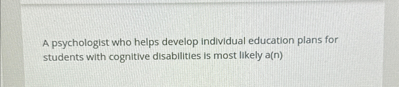 Solved A psychologist who helps develop individual education | Chegg.com