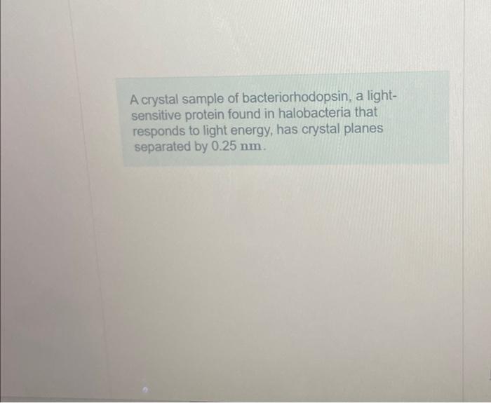 Solved A Crystal Sample Of Bacteriorhodopsin A