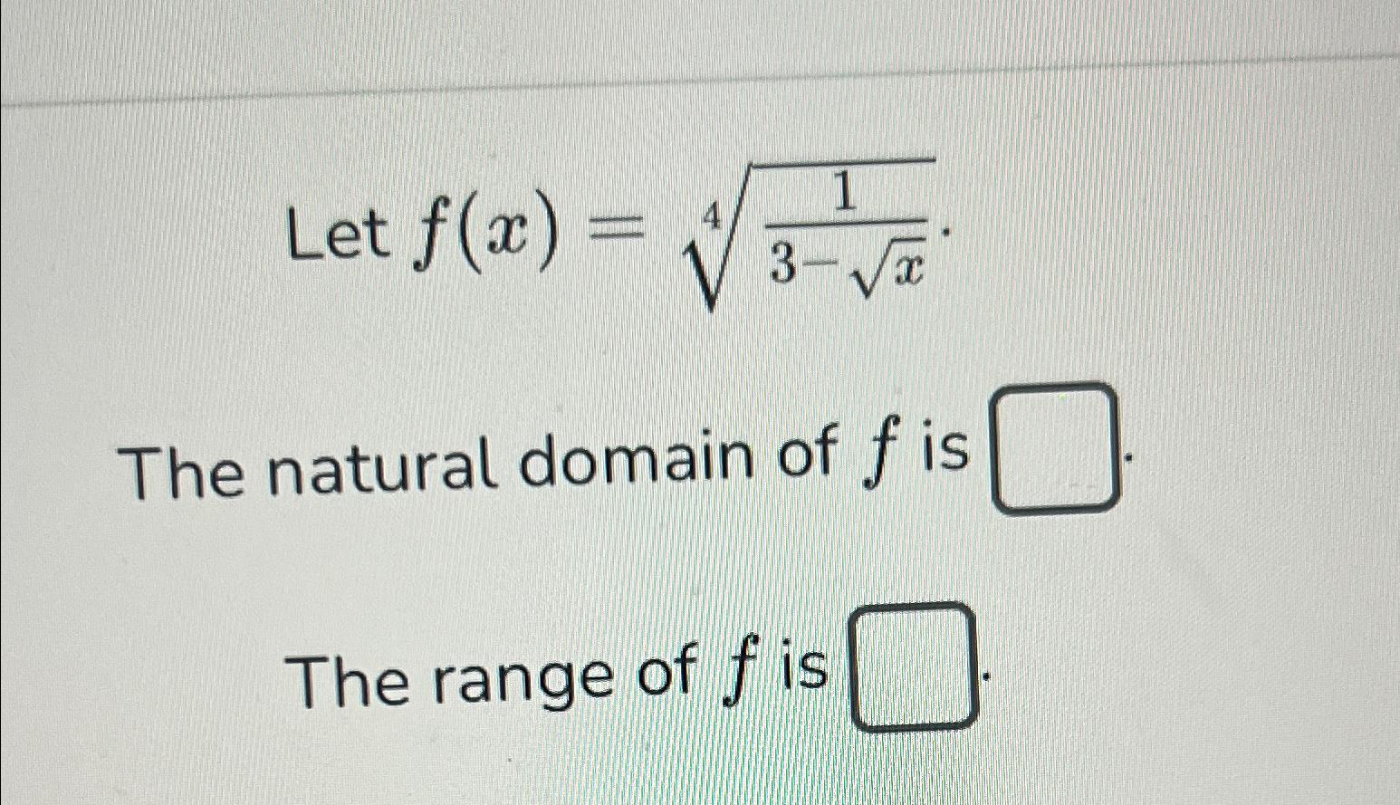 Solved Let f(x)=13-x24The natural domain of f ﻿isThe range | Chegg.com
