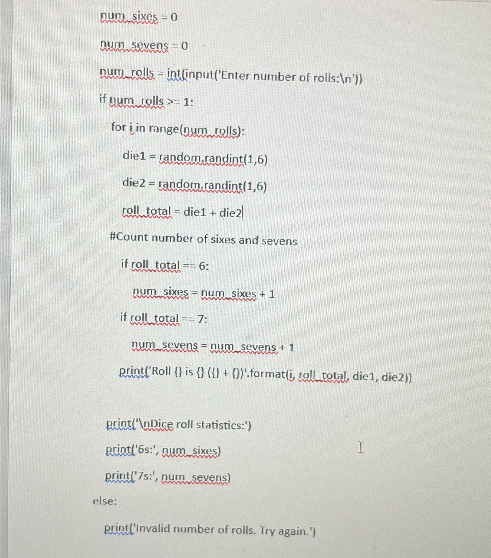 Solved num sixes =0num sevens =0num rolls = | Chegg.com