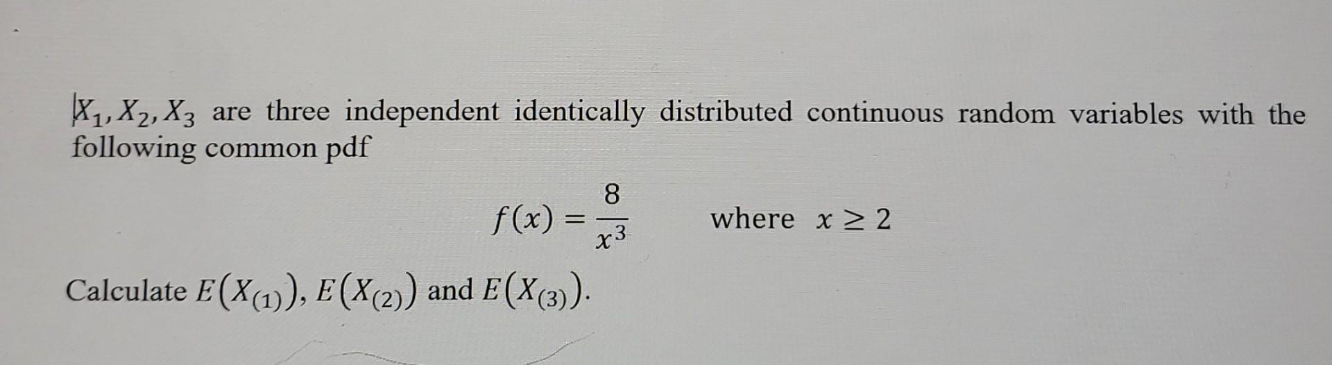 Solved 1X1, X2,83 are three independent identically | Chegg.com