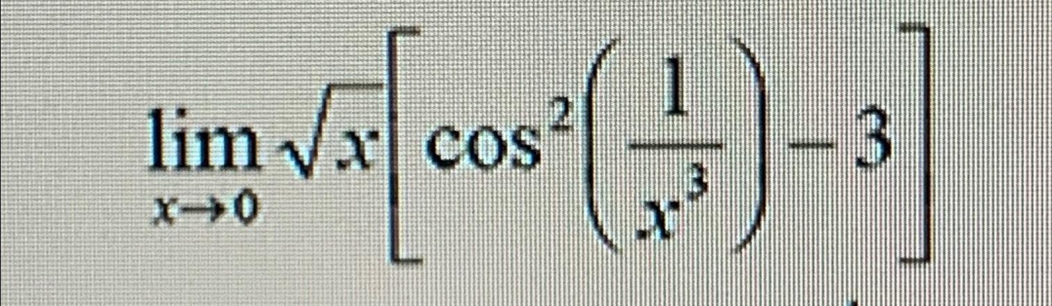 Solved limx→0x2[cos2(1x3)-3] | Chegg.com