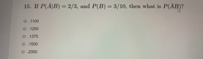 Solved 15. If P(AB) = 2/3, and P(B) = 3/10, then what is | Chegg.com