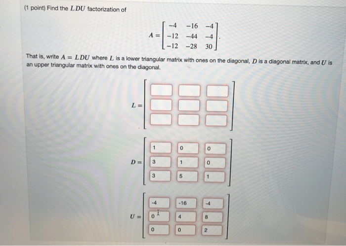 Solved (1 point) Find the LDU factorization of = | -4 -16 | Chegg.com