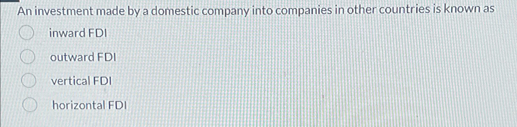 Solved An investment made by a domestic company into | Chegg.com