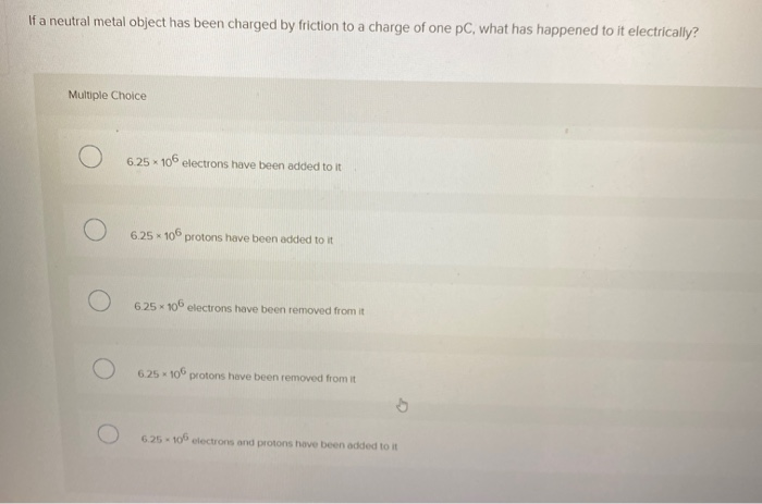 Solved If a neutral metal object has been charged by | Chegg.com