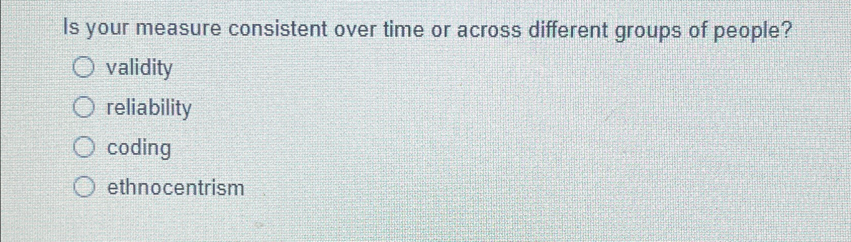 Solved Is your measure consistent over time or across | Chegg.com