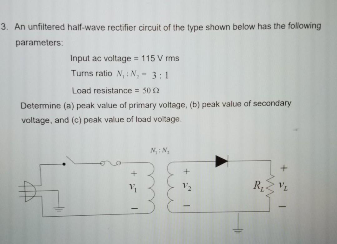 Solved 3. An unfiltered half-wave rectifier circuit of the | Chegg.com