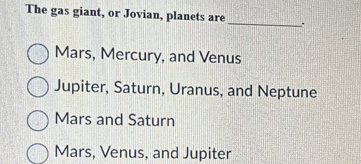 Solved The gas giant, or Jovian, planets areMars, Mercury, | Chegg.com
