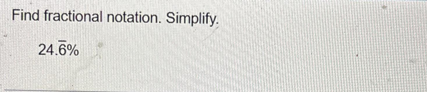 Solved Find fractional notation. Simplify.24.bar (6)% | Chegg.com