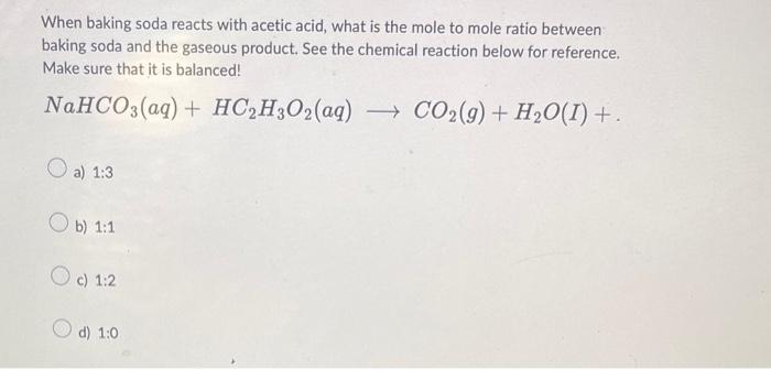 Solved When baking soda reacts with acetic acid, what is the | Chegg.com