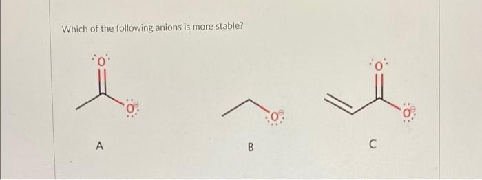 Solved Which of the following anions is more stable? CH CH A | Chegg.com