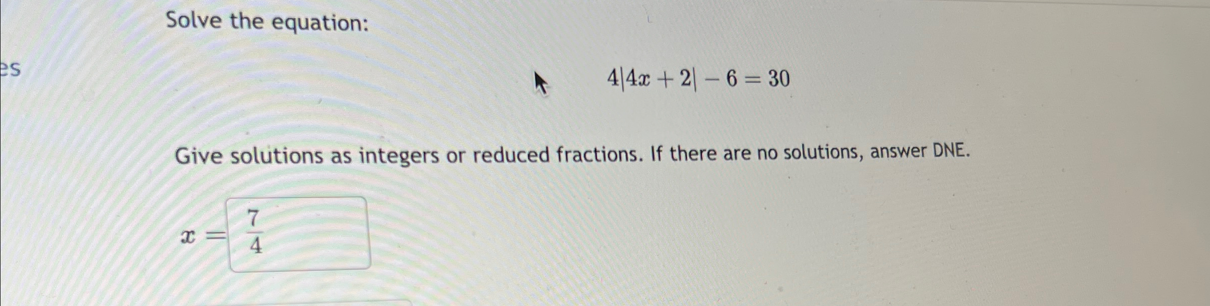Solved Solve the equation:4|4x+2|-6=30Give solutions as | Chegg.com