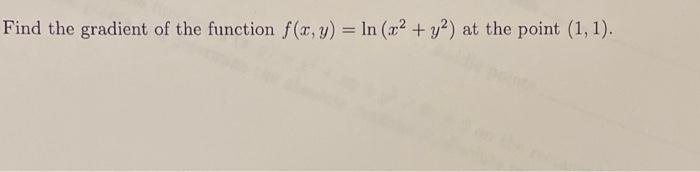 Solved Find the gradient of the function f(x,y)=ln(x2+y2) at | Chegg.com