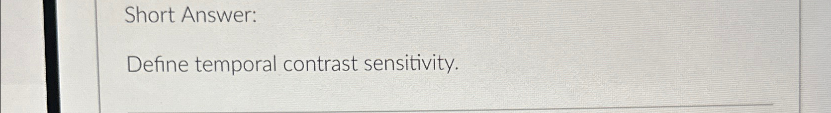 Solved Short Answer:Define temporal contrast sensitivity. | Chegg.com