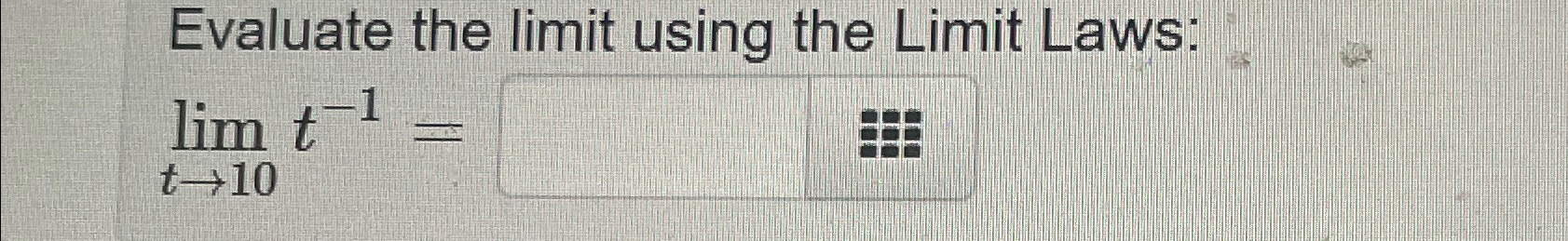 Solved Evaluate the limit using the Limit Laws:limt→10t-1= | Chegg.com