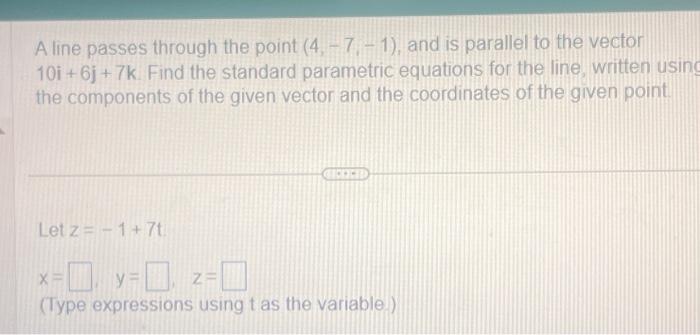 Solved A line passes through the point (4,−7,−1), and is | Chegg.com