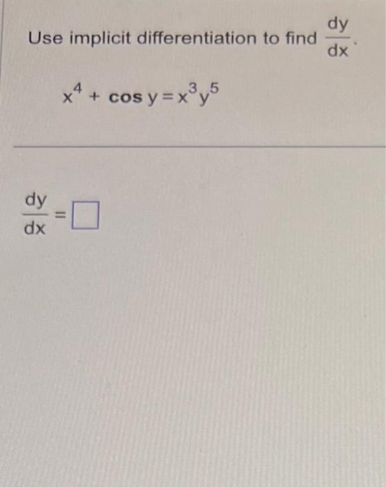 Solved Use implicit differentiation to find dxdy. | Chegg.com Solved Use implicit differentiation to find dxdy. | Chegg.com