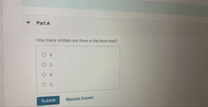 Solved How many orbitals are there in the third shell? 4 2 9 | Chegg.com