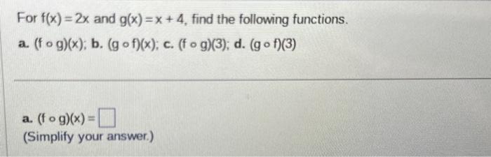 Solved For f(x)=2x and g(x)=x+4, find the following | Chegg.com