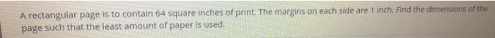 Solved A rectangular page is to contain 64 square inches of | Chegg.com