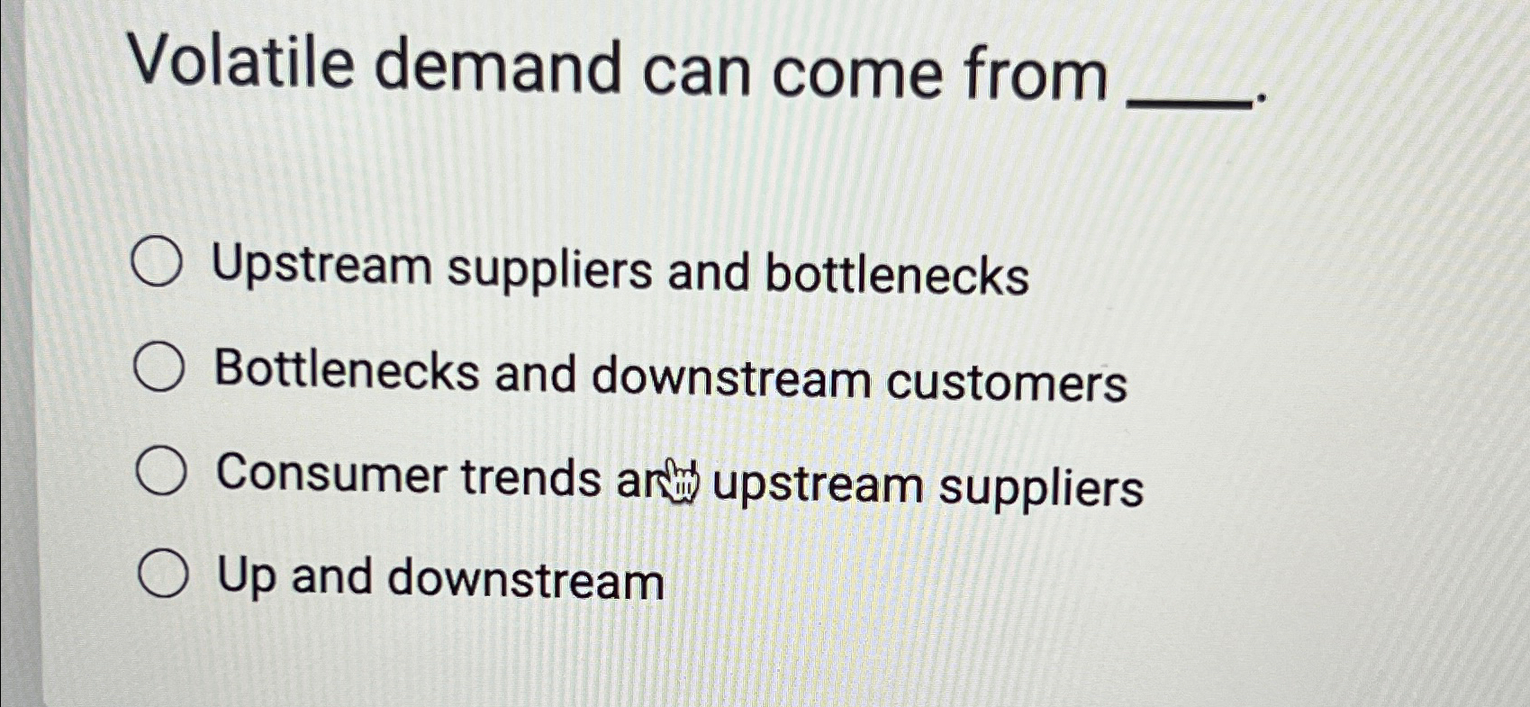 Solved Volatile demand can come fromUpstream suppliers and | Chegg.com