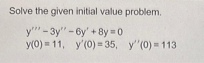 Solved Solve the given initial value problem. y'"-3y'' -6y' | Chegg.com