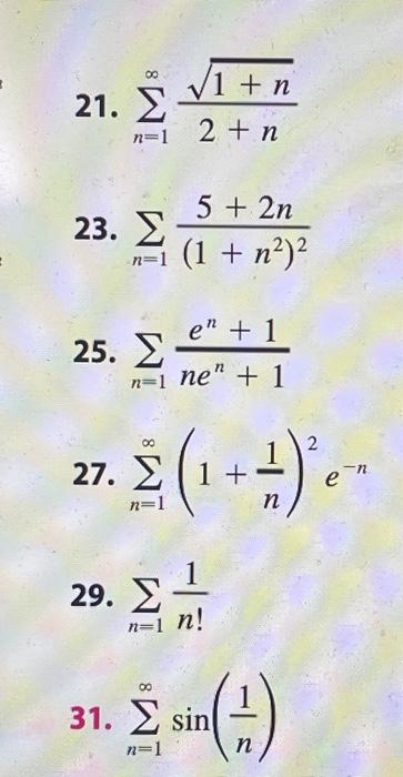Solved 21. ∑n=1∞2+n1+n 23. ∑n=1(1+n2)25+2n 25. ∑n=1nen+1en+1 | Chegg.com
