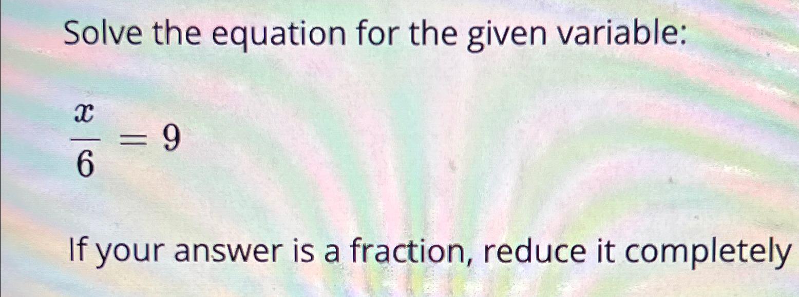 Solved Solve the equation for the given variable:x6=9If your | Chegg.com