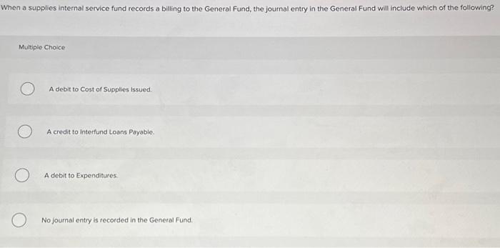 Solved When a supplies internal service fund records a | Chegg.com